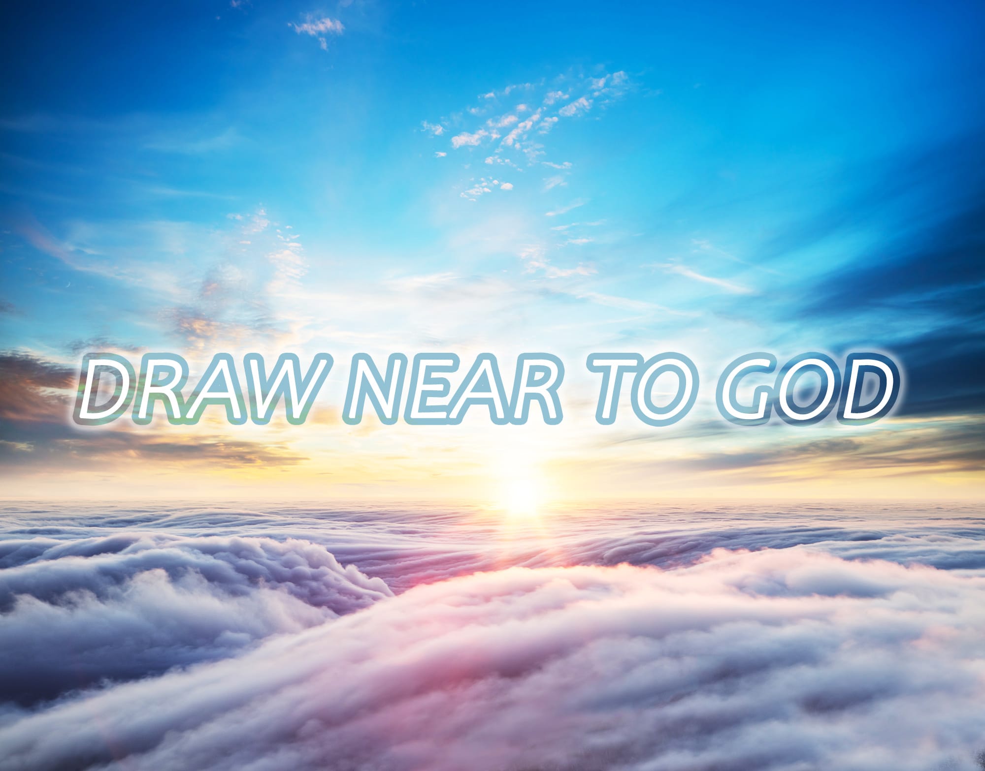How to Draw Near to God